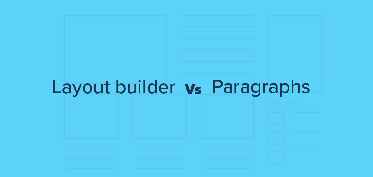Layout Builder vs Paragraphs | Opensense Labs